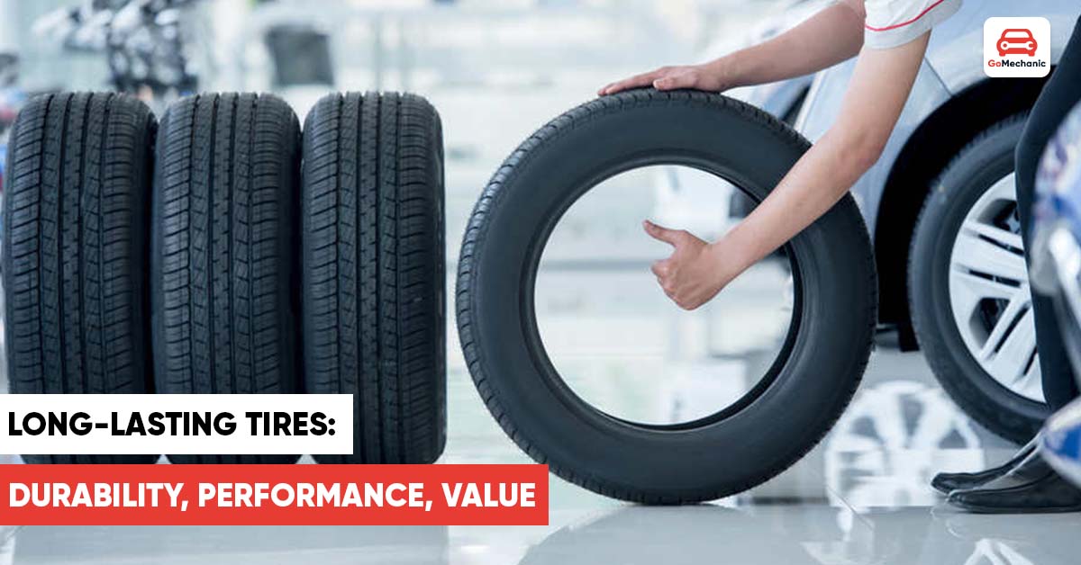 Long-Lasting Tires: Durability, Performance, Value