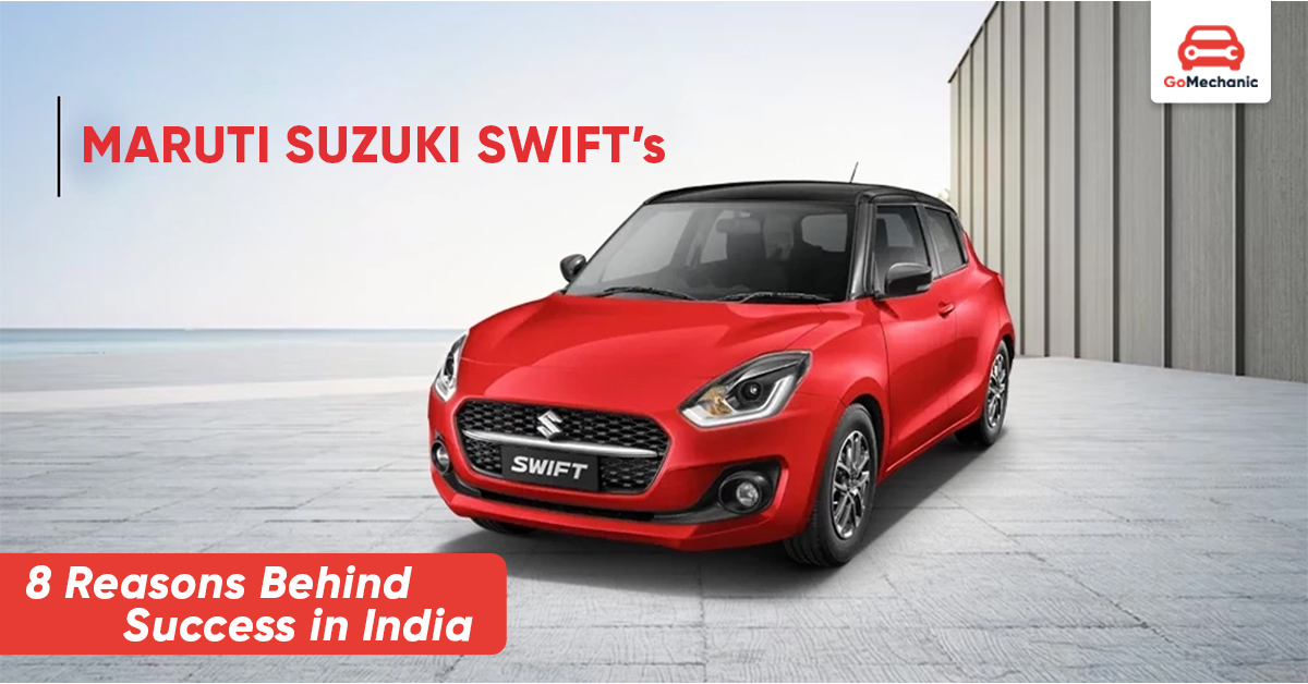 8 Reasons Behind Maruti Suzuki Swift's Success in India