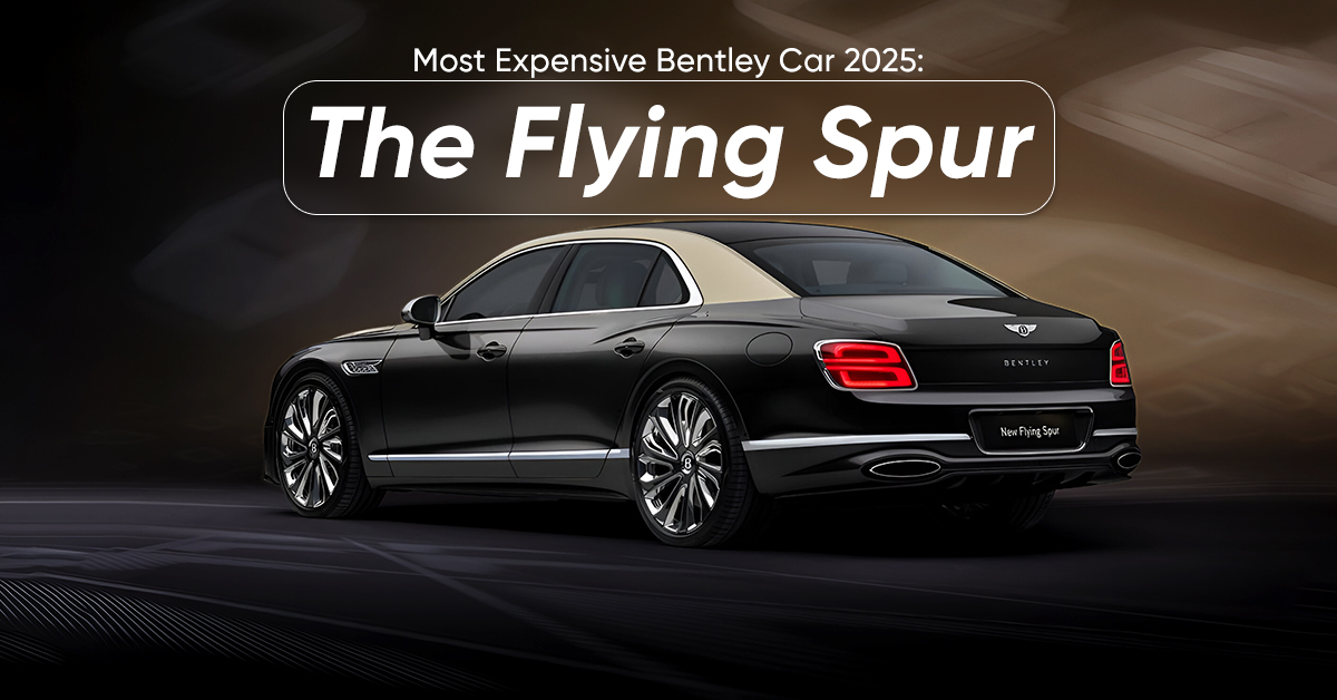 Most Expensive Bentley Car – Flying Spur Price & Features 2025