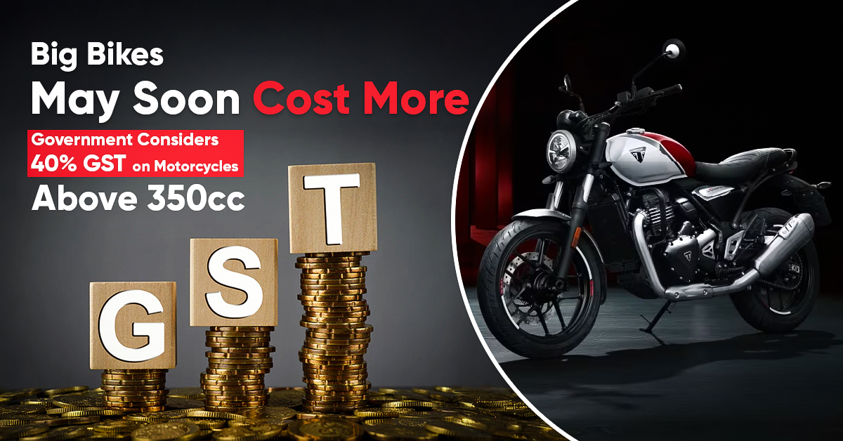 Big Bikes Above 350cc May Get Costlier with 40% GST